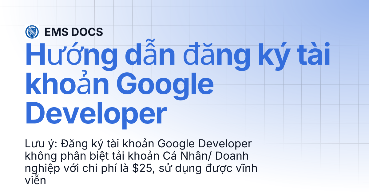 Hướng dẫn đăng ký tài khoản Google Developer | EMS DOCS