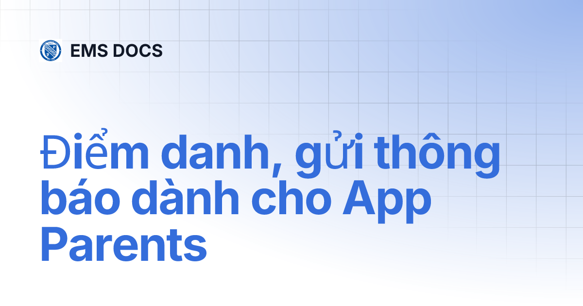 Điểm danh, gửi thông báo dành cho App Parents | EMS DOCS