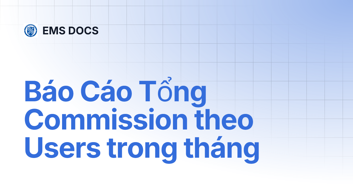 Báo Cáo Tổng Commission theo Users trong tháng | EMS DOCS