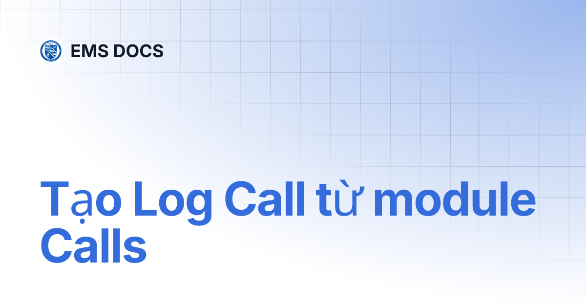 Tạo Log Call từ module Calls | EMS DOCS